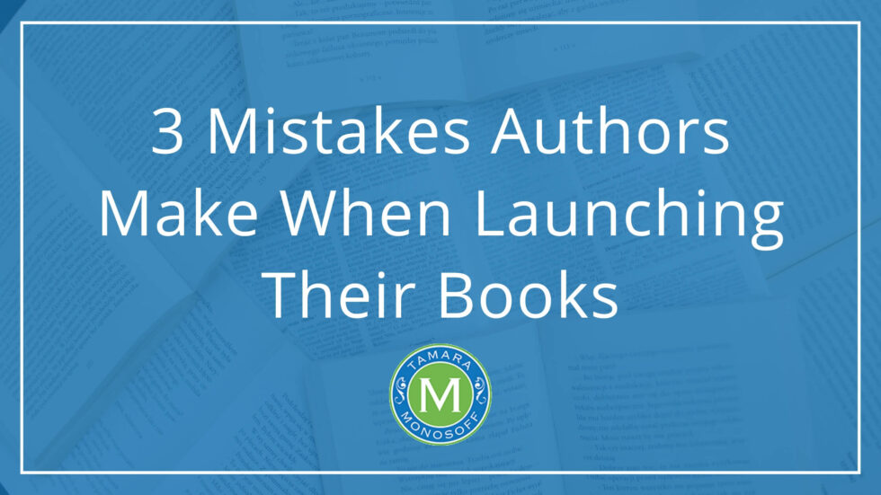 3 Mistakes Authors Make When Launching Their Books